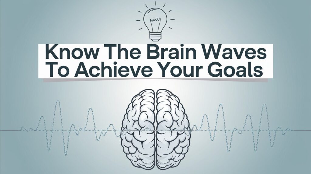 Know the Brain Waves to Achieve your Goals - Zero Point Awakening